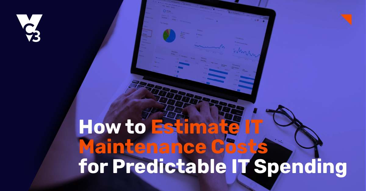 How to Estimate IT Maintenance Costs for Predictable IT Spending | VC3