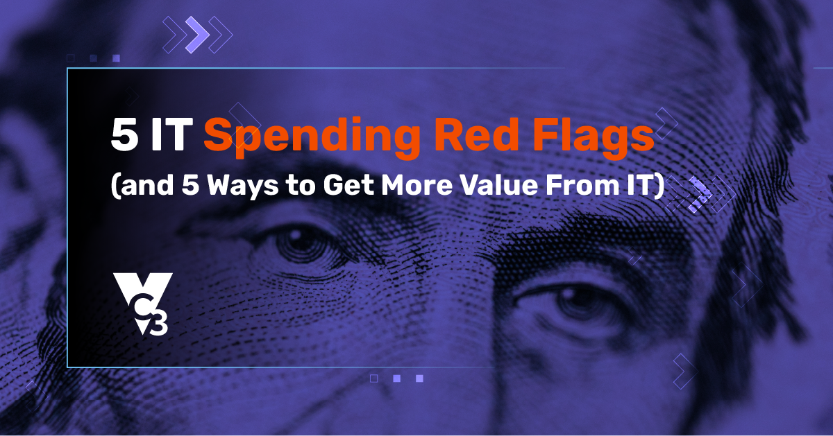 5 IT Spending Red Flags (and 5 Ways to Get More Value From IT) | VC3